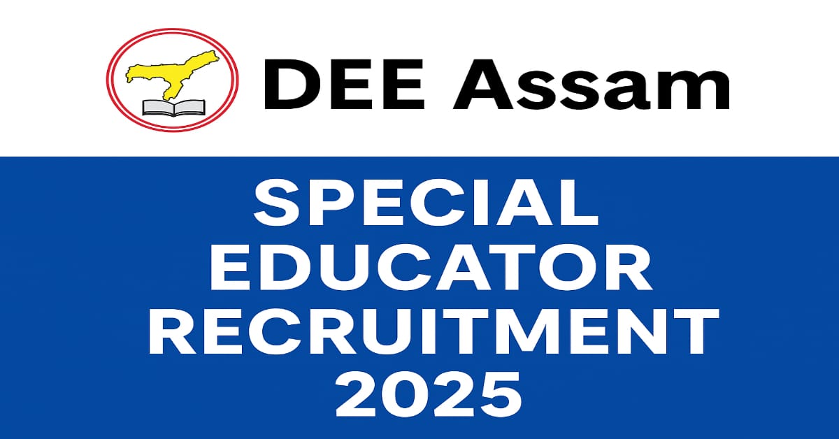 DEE Assam Special Educator Recruitment 2025 – Apply Online for 120 Posts