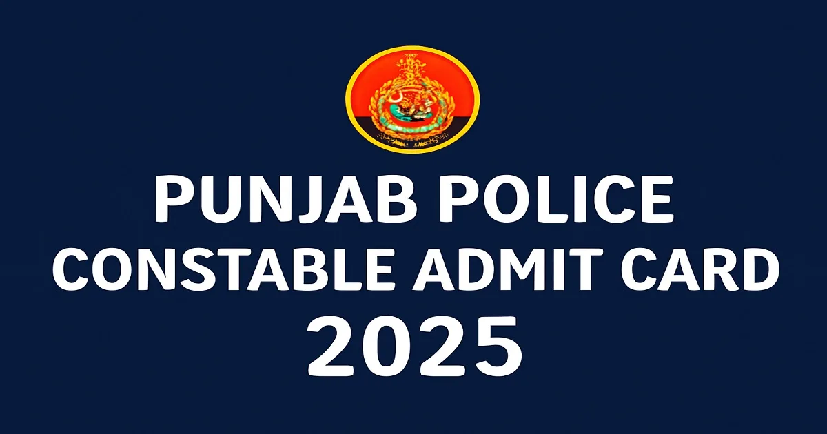 Punjab Police Constable PST PMT Admit Card 2025- Download Now ...