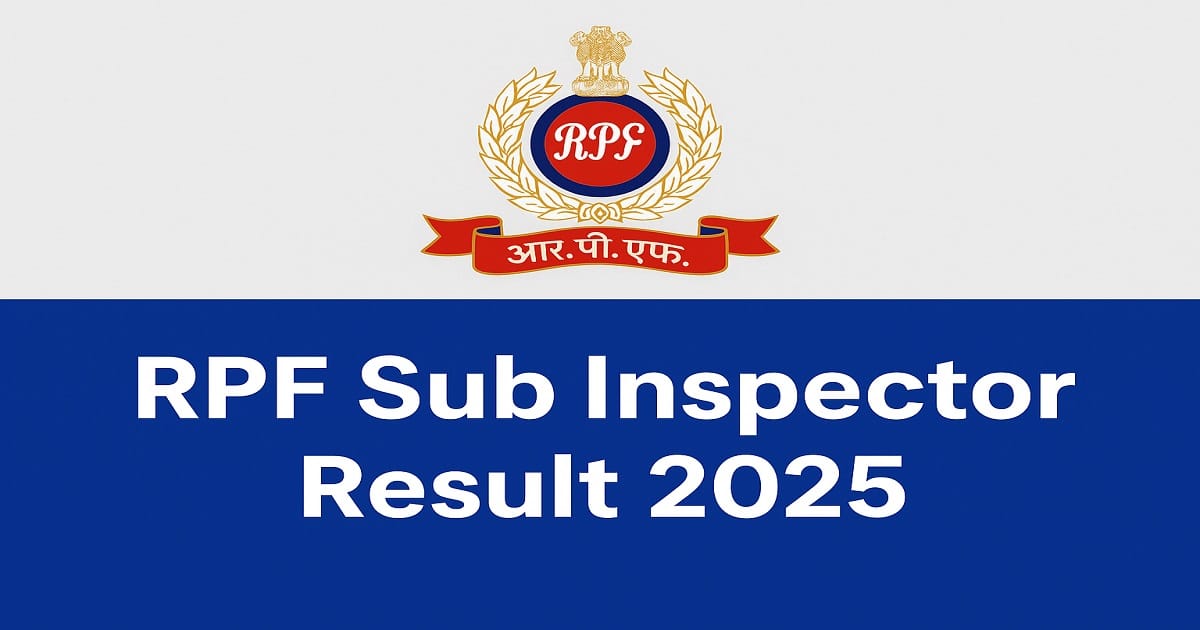 RPF Sub Inspector Result 2025 – Check Online at rpf.indianrailways.gov.in