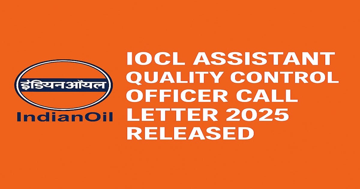 IOCL Assistant Quality Control Officer Call Letter 2025 Released ...